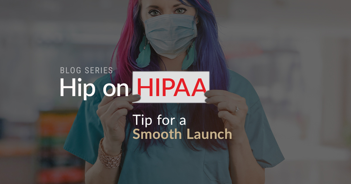 Hip On HIPAA: Tip for a Smooth Launch / Blogs / Perficient
